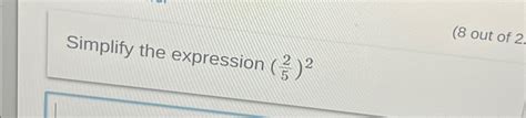 Solved Simplify The Expression 25 2 8 Out Of 2 Chegg Com