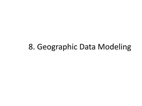 PPT 8 Geographic Data Modeling PowerPoint Presentation Free Download ID 2534425