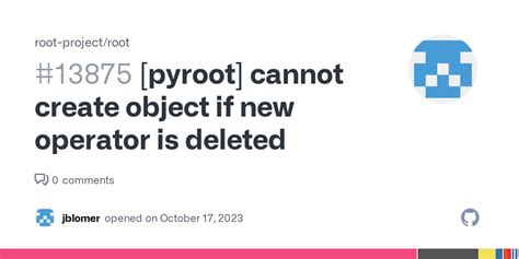 Pyroot Cannot Create Object If New Operator Is Deleted · Issue 13875 · Root Projectroot · Github