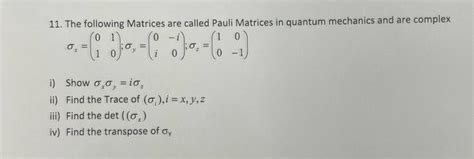 solved 11 the following matrices are called pauli matrices