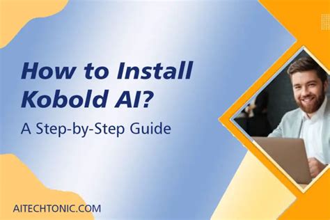 How To Install Kobold AI A Step By Step Guide Aitechtonic