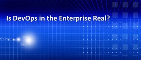 Is Devops In The Enterprise Real