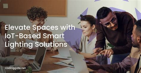 Elevate Spaces With Iot Based Smart Lighting Solutions
