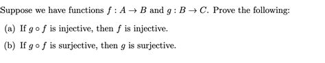 Solved Suppose We Have Functions F A B And G B C Chegg