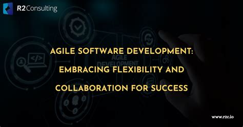 Agile Software Development Embracing Flexibility And Collaboration For Success