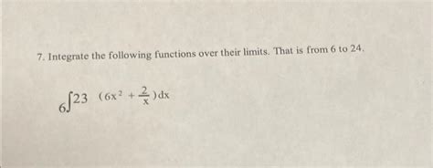 Solved Integrate The Following Functions Over Their Limits