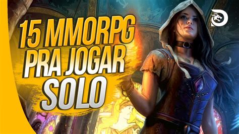 15 Melhores Mmorpg Para Jogar Sozinho Em 2023 Youtube