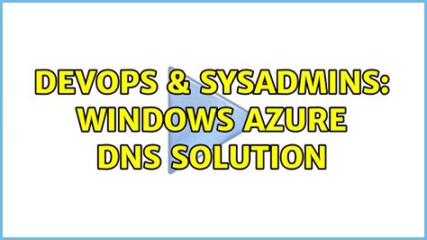 Devops And Sysadmins Windows Azure Dns Solution 3 Solutions Youtube