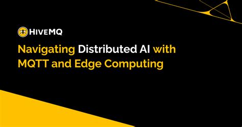 Navigating Distributed Ai With Mqtt And Edge Computing