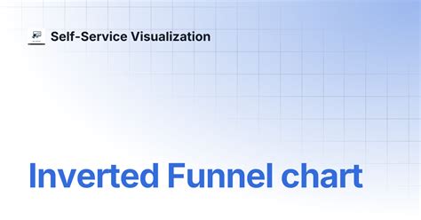 Inverted Funnel Chart Self Service Visualization