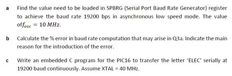 Solved Find The Value Needed To Be Loaded In Spbrg Serial Port Baud Rate Generator Register