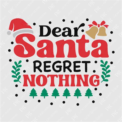 Dear Santa I Regret Nothing Svg Png Funny Christmas Dear Santa Quote