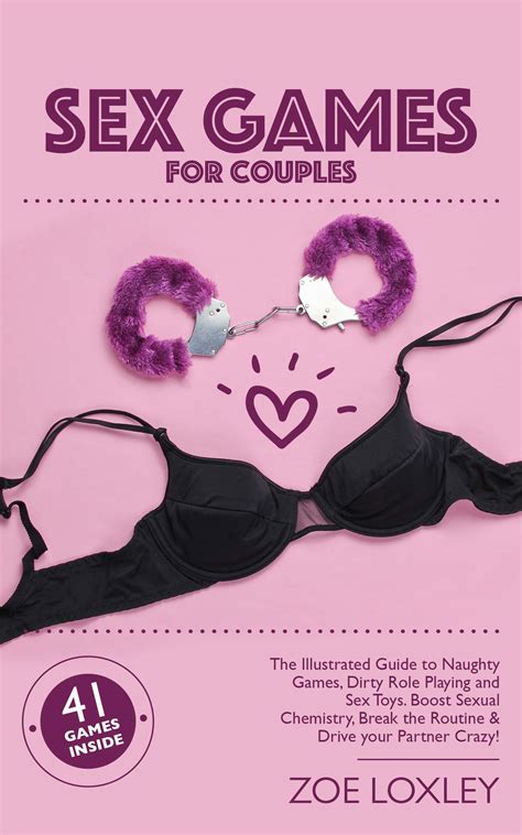 Sex Games For Couples The Illustrated Guide To Naughty Games Dirty Role Playing And Sex Toys