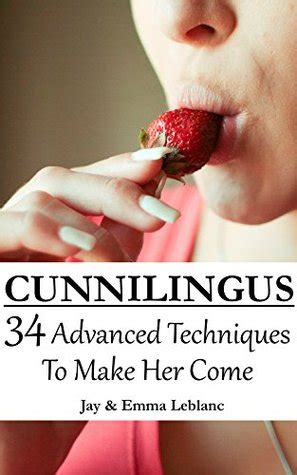 Cunnilingus 34 Advanced Techniques To Make Her Come By Emma Leblanc
