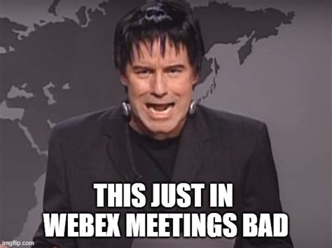Webex Memes Webex Preparedness Imgflip