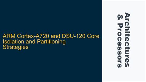 Arm Cortex A720 And Dsu 120 Core Isolation And Partitioning Strategies