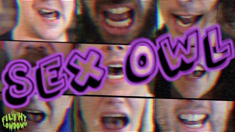Sex Owl The Filthy Lowdown Youtube