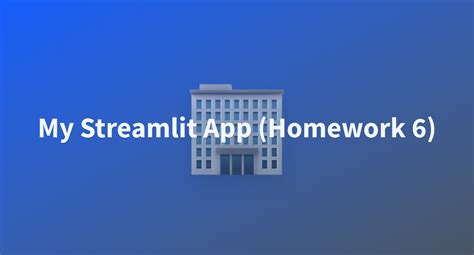 My Streamlit App Homework 6 A Hugging Face Space By Chloecky