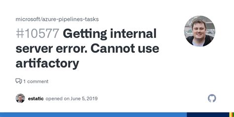 Getting Internal Server Error Cannot Use Artifactory · Issue 10577 · Microsoftazure Pipelines