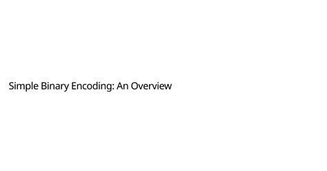 Simple Binary Encoding An Overview Shaun Laurens