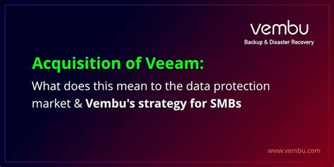 Acquisition Of Veeam What Does This Mean To The Data Protection Market R Vembu