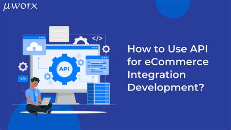 How To Use Api For Ecommerce Integration Development By Uworx Medium