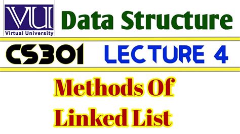 Virtual University Cs301 Data Structure Lecture 4 Methods Of Linked