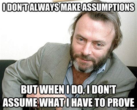 I Dont Always Make Assumptions But When I Do I Dont Assume What I