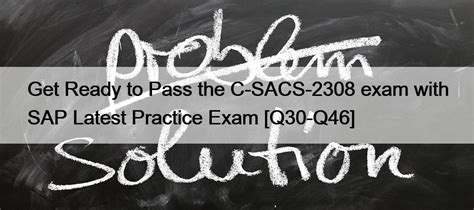 Get Ready To Pass The C Sacs 2308 Exam With Sap Latest Practice Exam [q30 Q46] Exams Labs