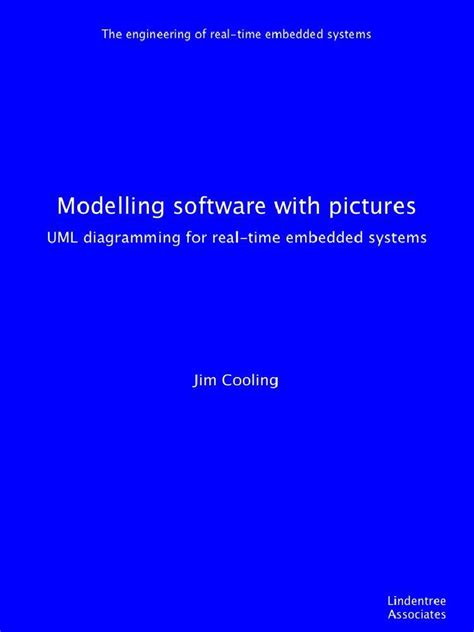 Modelling Software With Pictures Practical Uml Diagramming For Real Time Systems Cooling J Z