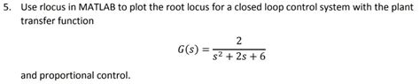 Solved Use Rlocus In Matlab To Plot The Root Locus For A