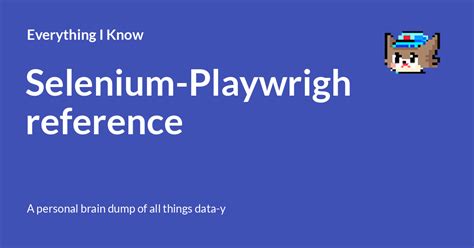 Selenium Playwright Reference Everything I Know