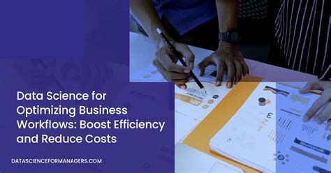 Data Science For Optimizing Business Workflows Boost Efficiency And Reduce Costs