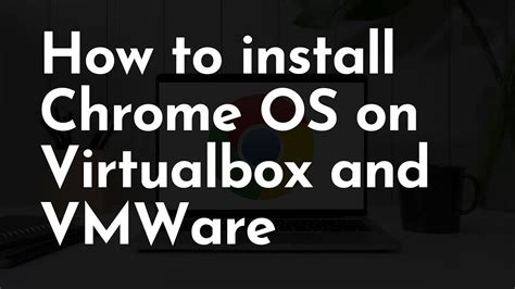 How To Install Chrome OS On Virtualbox And VMWare YouTube