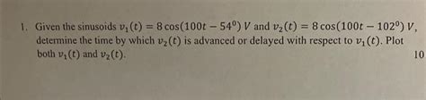 Solved 1 Given The Sinusoids V1t8cos100t−540v And