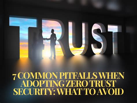 7 Common Pitfalls When Adopting Zero Trust Security What To Avoid