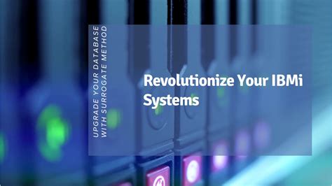 Modernizing Ibmi Systems The Surrogate Method For Database Evolution