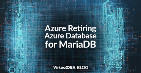 Azure Retiring Azure Database For MariaDB VDBA