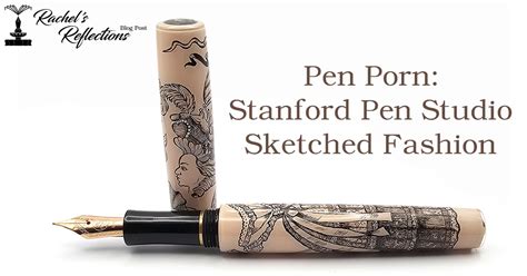 Pen Porn Stanford Pen Studio Sketched Fashion Rachel S Reflections