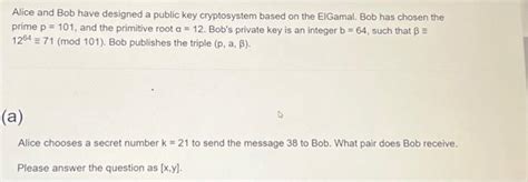 Solved Alice And Bob Have Designed A Public Key Cryptosystem Chegg Com