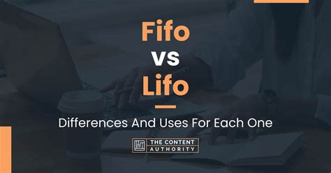 Fifo Vs Lifo Differences And Uses For Each One