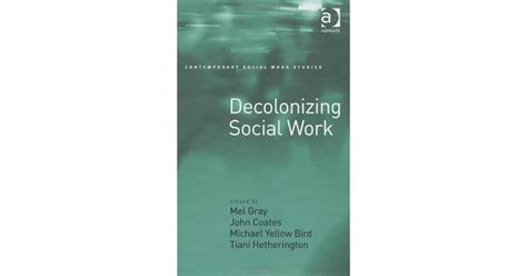 Decolonizing Social Work By Mel Gray
