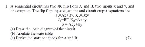 solved 1 a sequential circuit has two jk flip flops a and