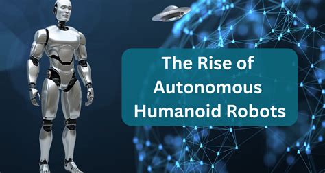 The Rise Of Autonomous Humanoid Robots Gebsworld A Civilization Science Magazine