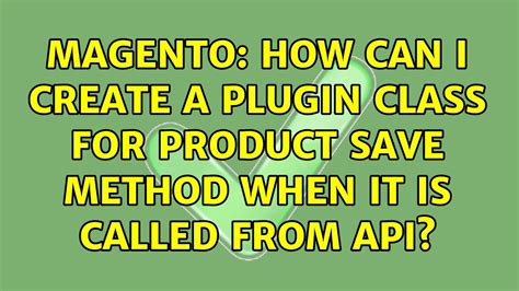 Magento How Can I Create A Plugin Class For Product Save Method When It Is Called From Api