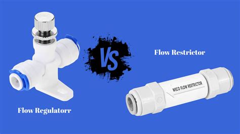 Flow Regulator Vs Flow Restrictor Key Differences