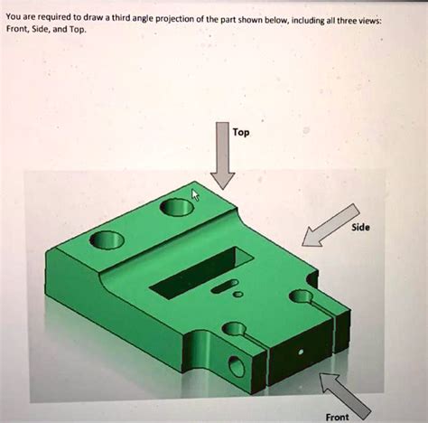 Solved You Are Required To Draw A Third Angle Projection Of The Part Shown Below Including All