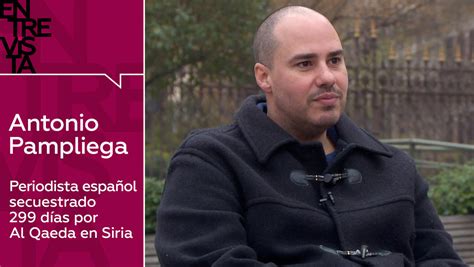 Antonio Pampliega Periodista Secuestrado Por Al Qaeda Cuando Les