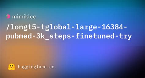 Mimiklee Longt Tglobal Large Pubmed K Steps Finetuned Try Hugging Face