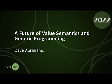 Cnow Talk A Future Of Value Semantics And Generic Programming Part 1 From Cppnow Class Central